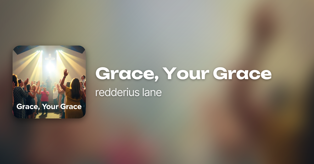 Grace, Your Grace by redderius lane | Neume