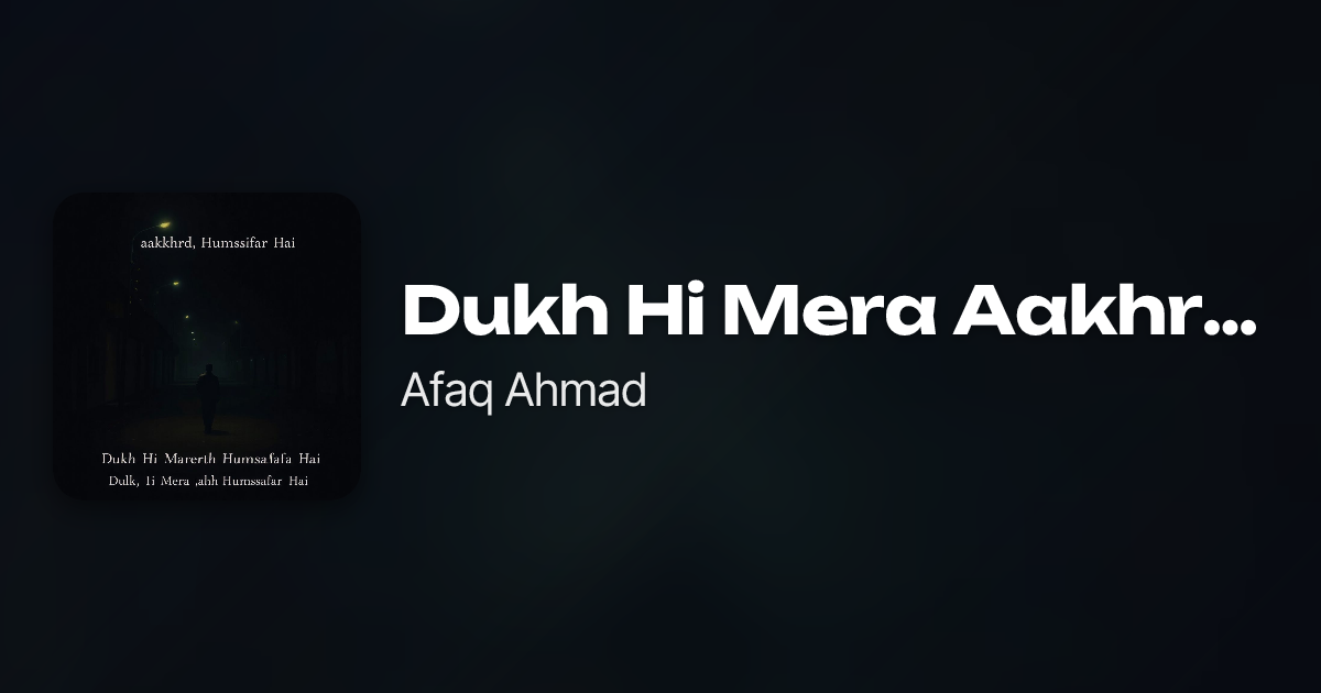 Dukh Hi Mera Aakhri Humsafar Hai by Afaq Ahmad | Neume