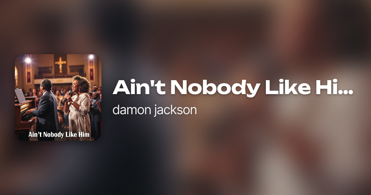 Ain't Nobody Like Him by damon jackson | Neume