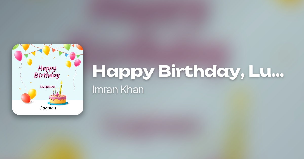 Happy Birthday, Luqman by Imran Khan | Neume