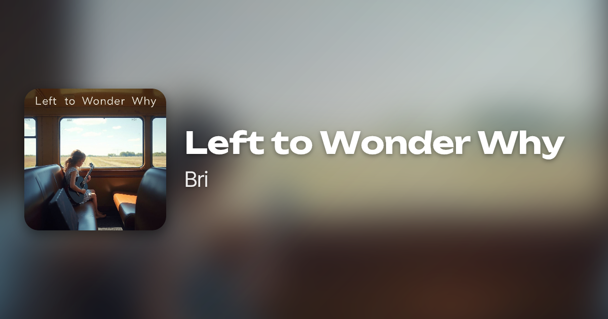 Left to Wonder Why by Bri | Neume