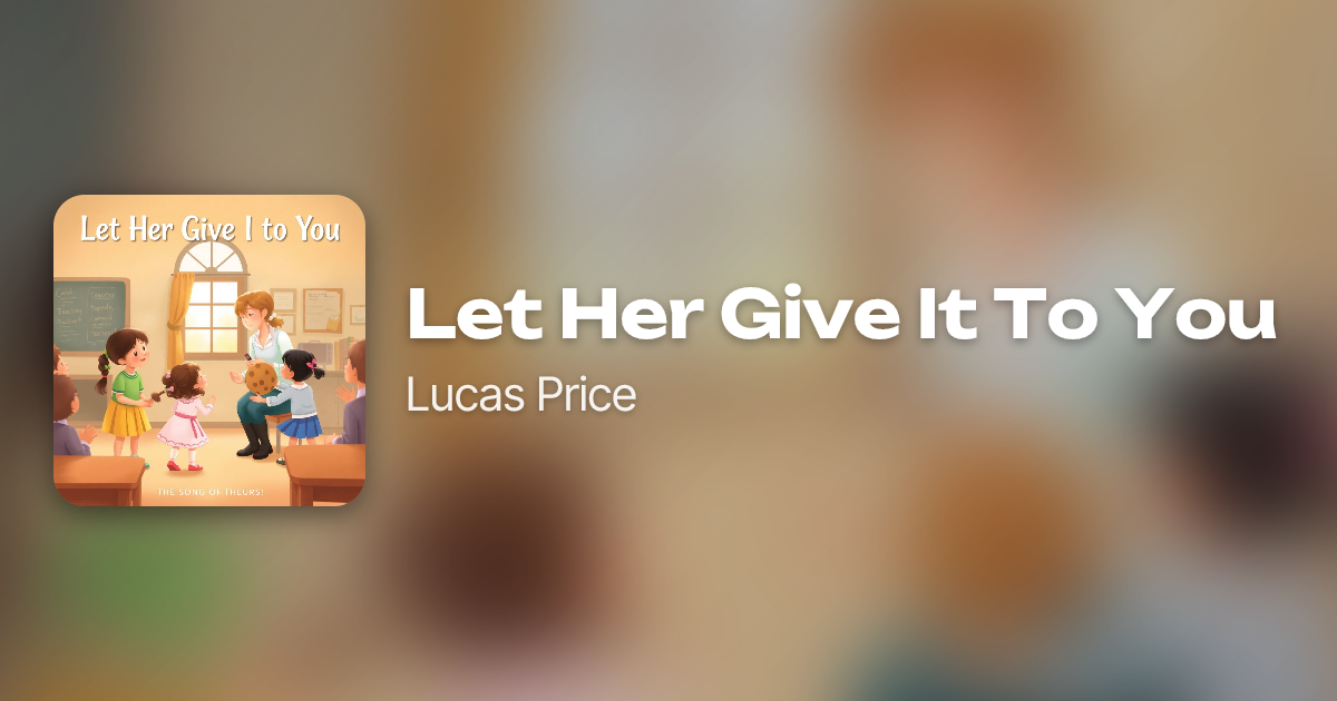 Let Her Give It To You by Lucas Price | Neume
