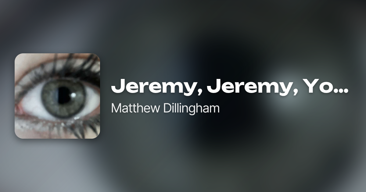 Jeremy, Jeremy, You're A Coward by Matthew Dillingham | Neume