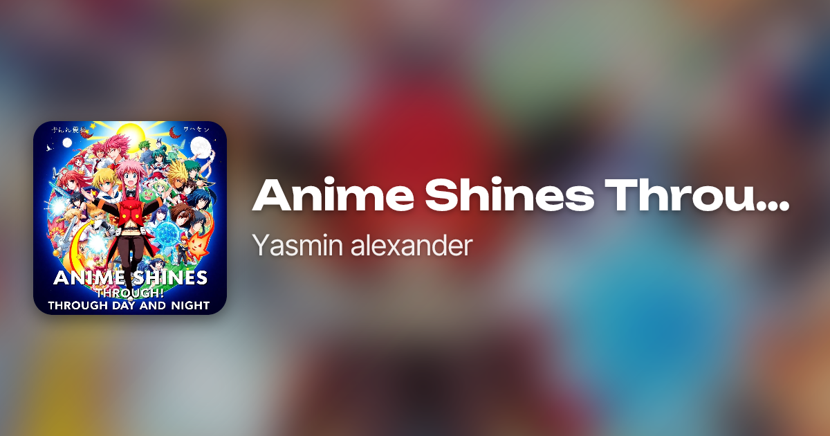 Anime Shines Through Day and Night by Yasmin alexander | Neume