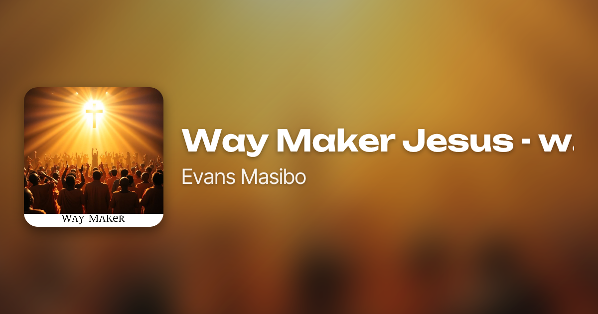 Way Maker Jesus by Evans Masibo | Neume