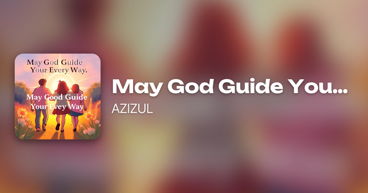 May God Guide Your Every Way by AZIZUL | Neume