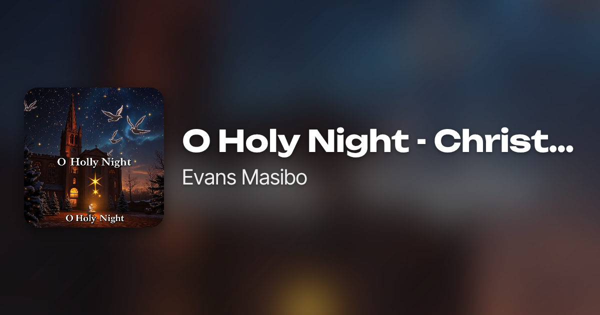O Holy Night - Christmas Song by Evans Masibo | Neume