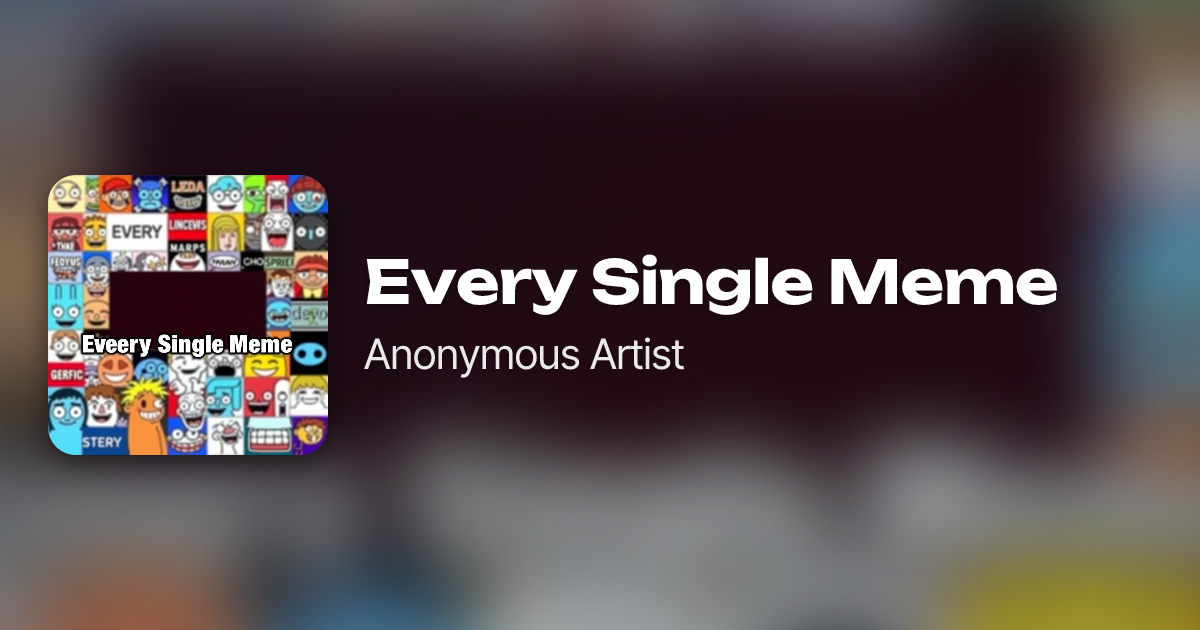 Every Single Meme by Anonymous Artist | Neume