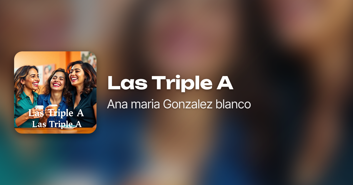 Las Triple A by Ana maria Gonzalez blanco | Neume