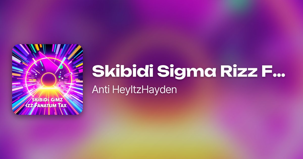 Skibidi Sigma Rizz Fantum Tax by Anti HeyItzHayden | Neume