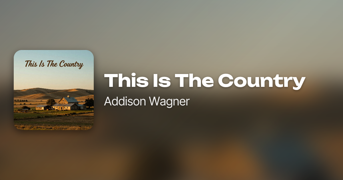 This Is The Country by Addison Wagner | Neume