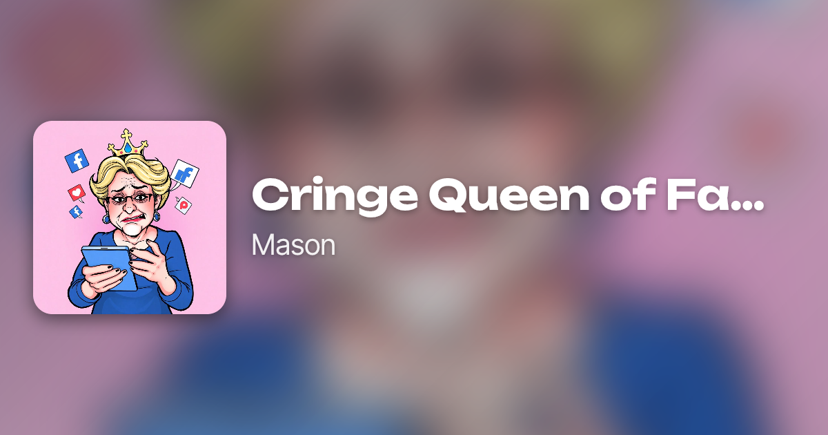 Cringe Queen of Facebook by Mason | Neume
